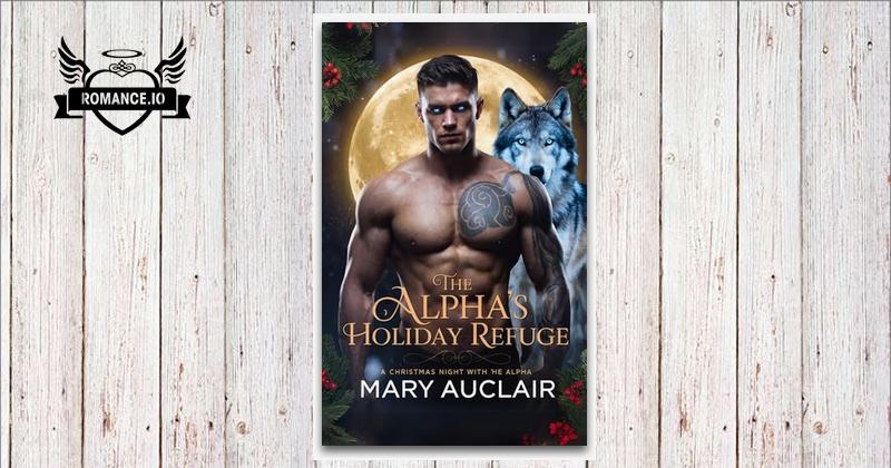 The Alpha’s Holiday Refuge: A Curvy Girl, Alpha Wolf Shifter Holiday ...