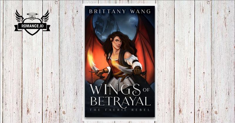 Wings of Betrayal: The Faerie Rebel by Brittany Wang