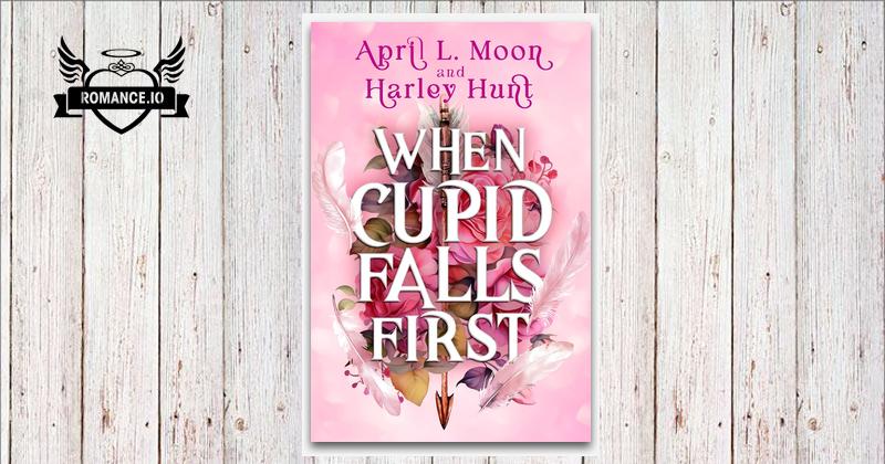 When Cupid Falls First by April L. Moon, Harley Hunt