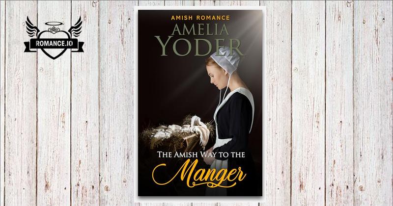 The Amish Way to the Manger by Amelia Yoder