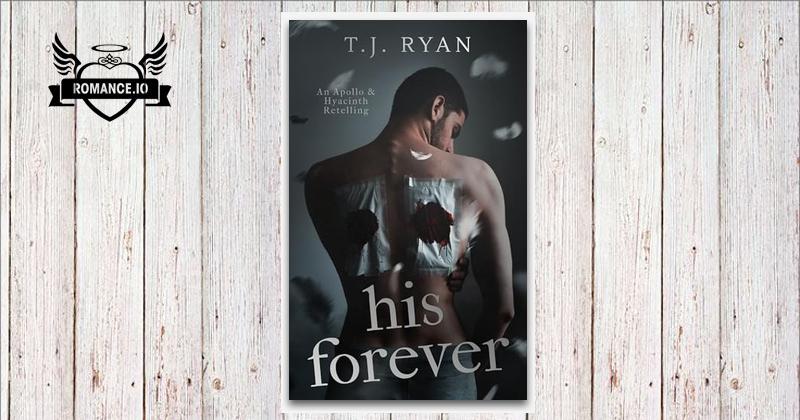 His Forever: An Apollo & Hyacinth Retelling by T.J. Ryan