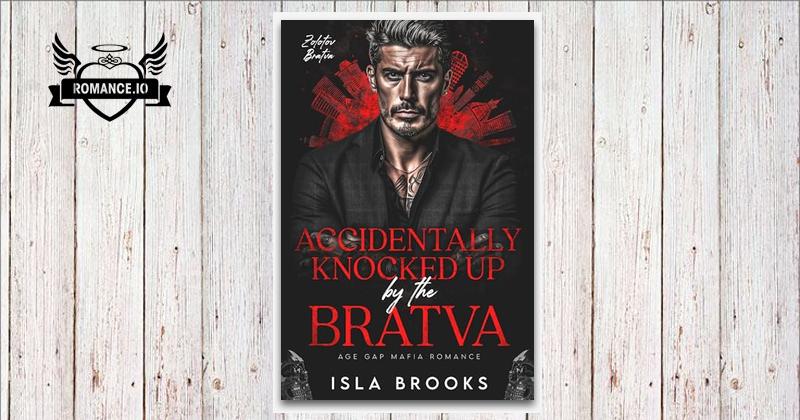 Accidentally Knocked Up by the Bratva: Age Gap Mafia Romance by Isla Brooks