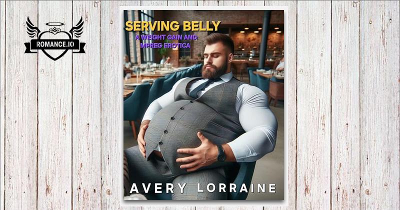 Serving Belly: An MPreg and Weight Gain Erotica by Avery Lorraine