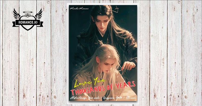 Love You thousands of years : Alpha/Omega Yaoi novels / Omegaverse MM / BL novels: Yaoi ...