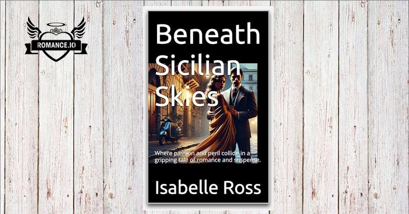 Beneath Sicilian Skies : Where passion and peril collide in a gripping tale of romance and ...