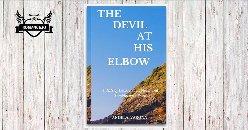 THE DEVIL AT HIS ELBOW: A Tale of Love, Redemption, and Temptation's ...