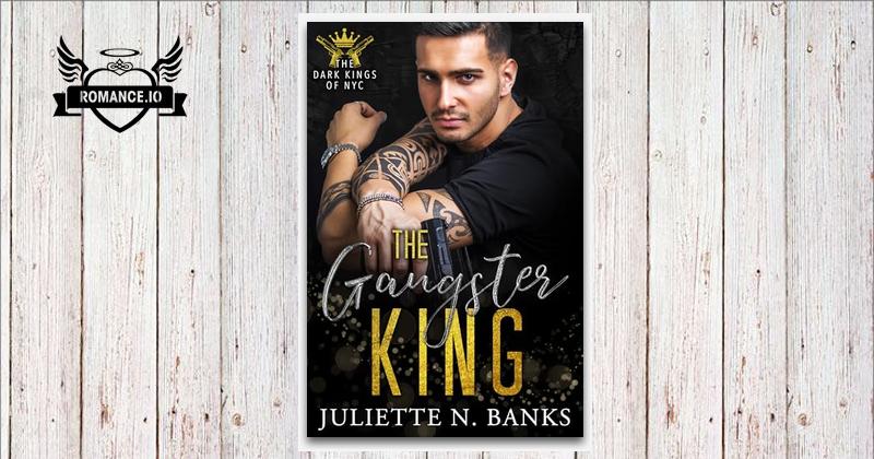 The Gangster King - Dark Mafia Romance by Juliette N. Banks