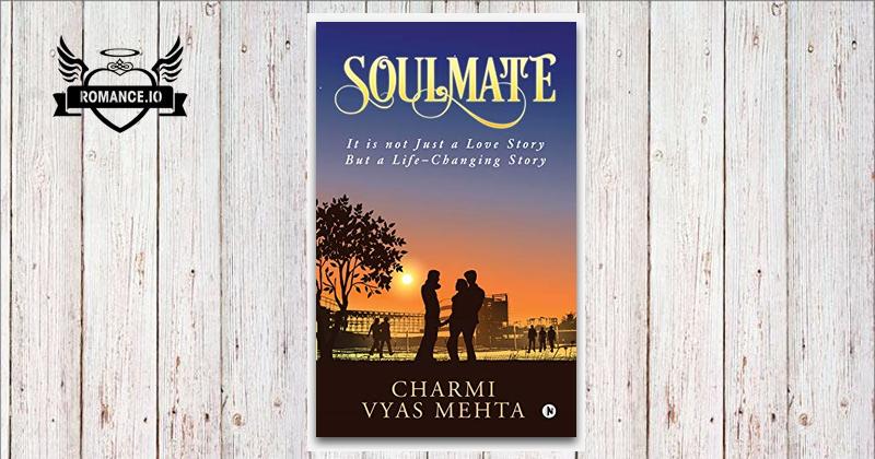 SOULMATE : It is not just a love story but a life-changing story by Charmi Vyas Mehta