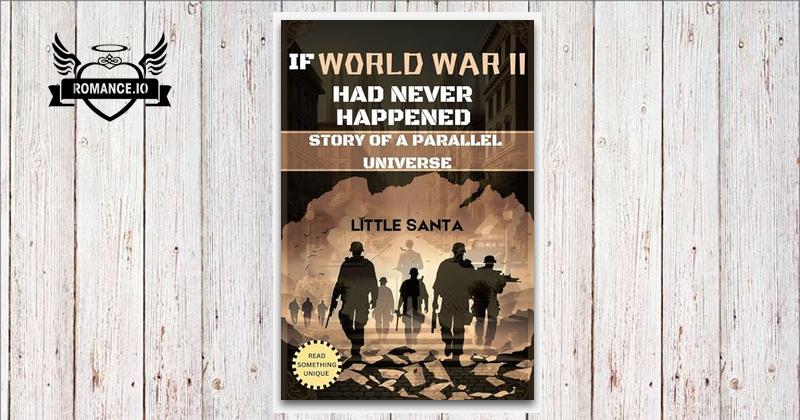 IF WORLD WAR II HAD NEVER HAPPENED: STORY OF A PARALLEL UNIVERSE by ...