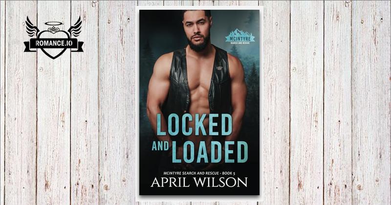 Locked and Loaded: A small town romantic suspense novel by April Wilson
