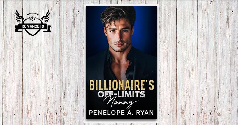 Billionaire's Off-Limits Nanny: An Enemies to Lovers Single Dad Romance by Penelope A. Ryan