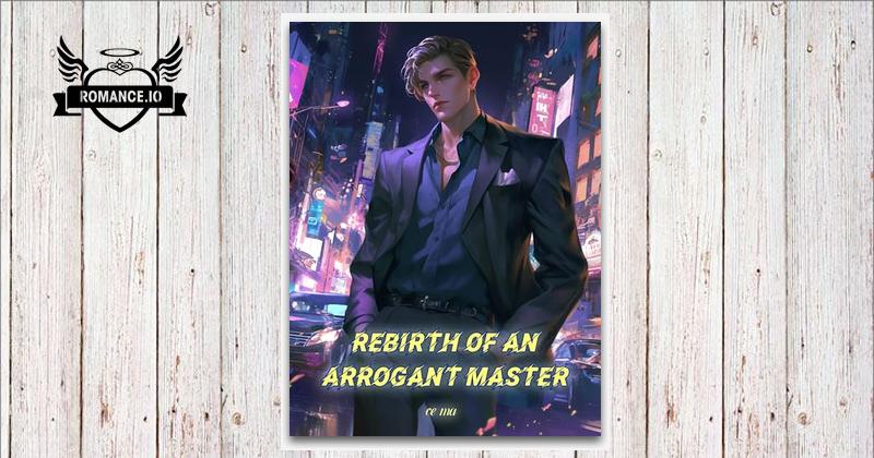 Rebirth Of An Arrogant Master: Urban Fantasy Billionaire Romance Book 1 ...