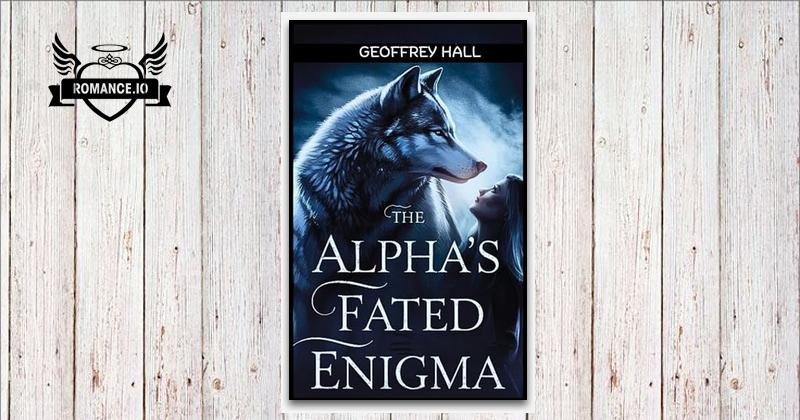 THE ALPHA’S FATED ENIGMA: Captured by the Wolf King, Destined to ...