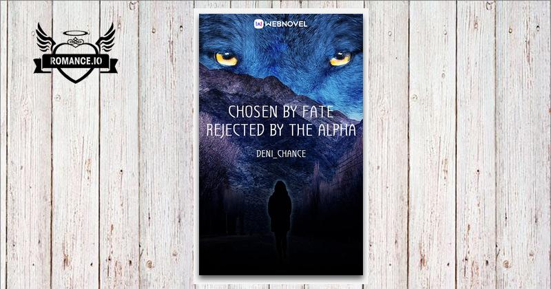 Chosen by Fate, Rejected by the Alpha: Book 1 by Deni Chance