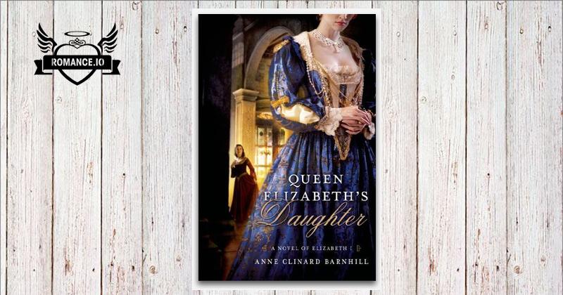 Queen Elizabeth's Daughter: A Novel of Elizabeth I by Anne Clinard Barnhill