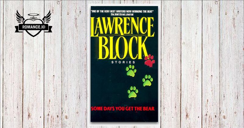 Some Days You Get the Bear by Lawrence Block