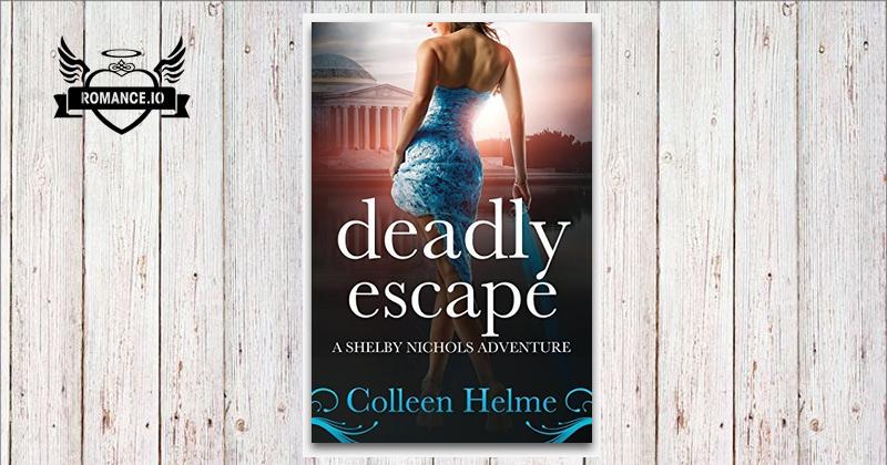 Deadly Escape: A Shelby Nichols Adventure by Colleen Helme