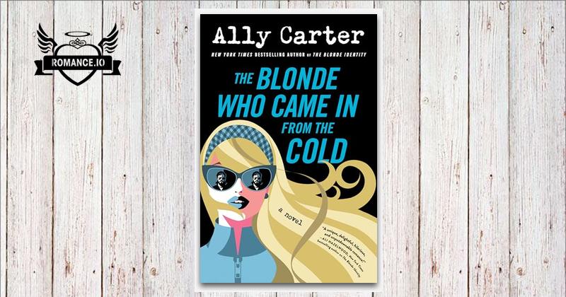 The Blonde Who Came In from the Cold by Ally Carter