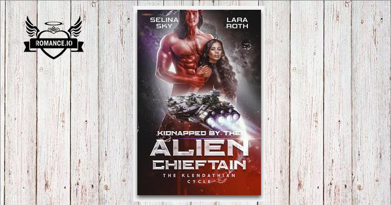 Kidnapped by the Alien Chieftain by Selina Sky, Lara Roth