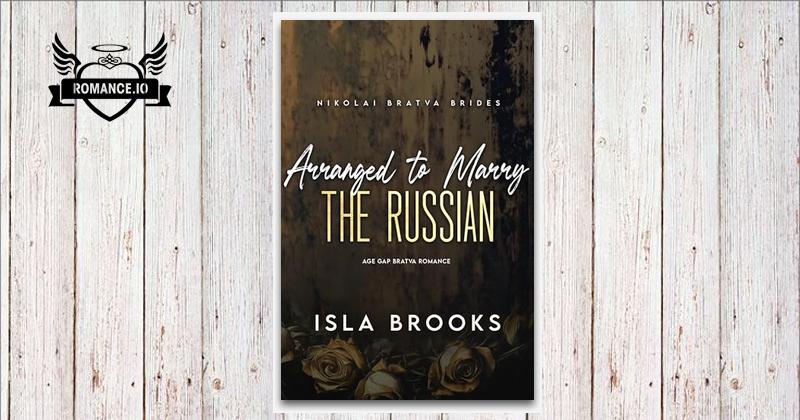 Arranged to Marry the Russian: Age Gap Bratva Romance by Isla Brooks