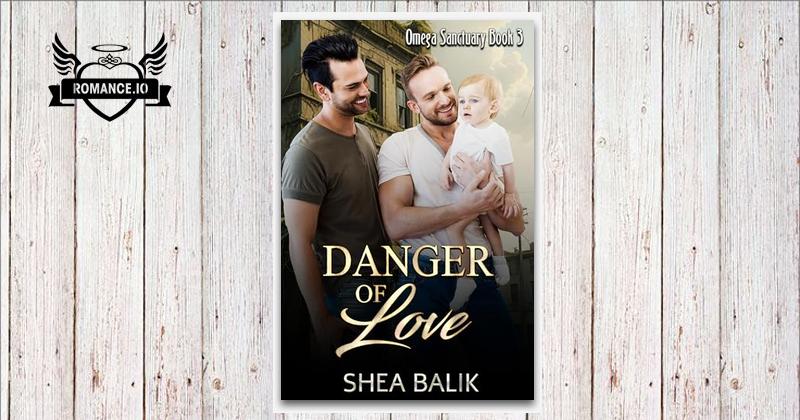 Danger of Love: An Omegaverse Mpreg Romance by Shea Balik