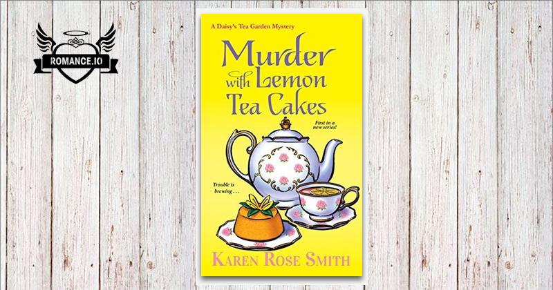 Murder with Lemon Tea Cakes by Karen Rose Smith