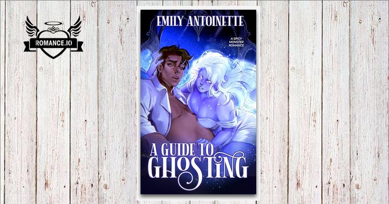 A Guide to Ghosting by Emily Antoinette