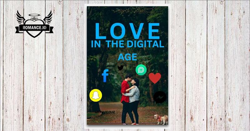 LOVE IN THE DIGITAL AGE : A modern romance story by Leonard Ruiz