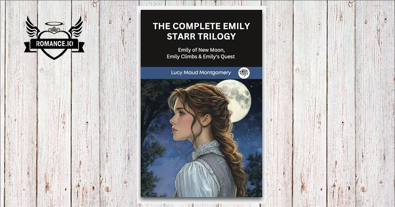 The Complete Emily Starr Trilogy: Emily of New Moon, Emily Climbs ...