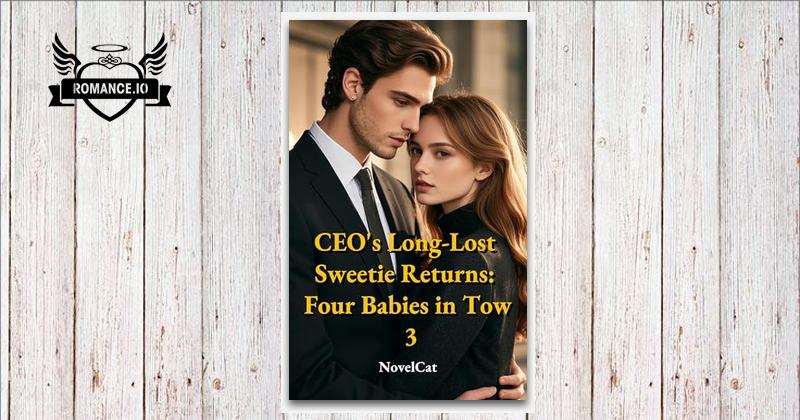 CEO's Long-Lost Sweetie Returns: Four Babies in Tow 3 by Novelcat