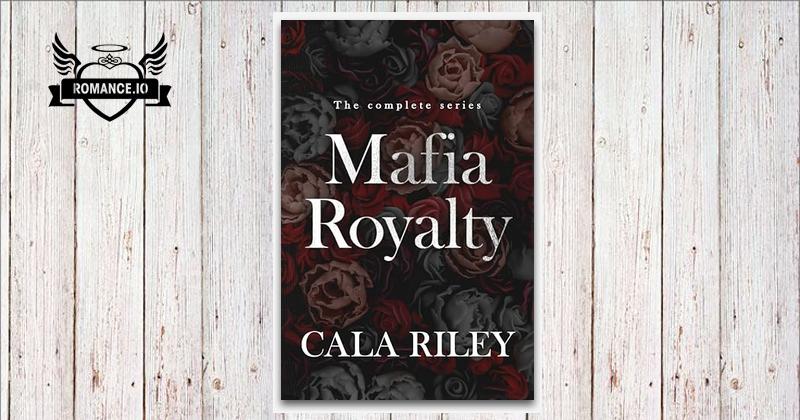 Mafia Royalty: Box Set: The Complete Series by Cala Riley