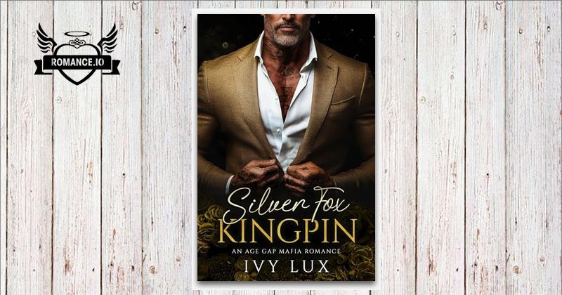 Silver Fox Kingpin: An Age Gap Mafia Romance by Ivy Lux