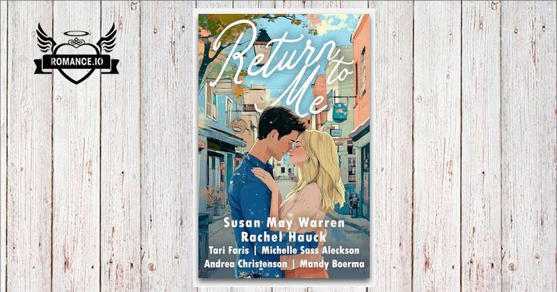 Return to Me: Five delightful second chance at love romances set in charming small towns. by ...