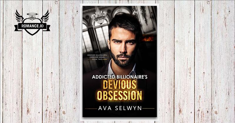 Addicted Billionaire's Devious Obsession by Ava Selwyn