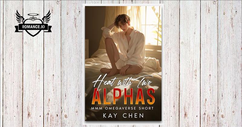 Heat with Two Alphas: MMM Omegaverse Short by Kay Chen