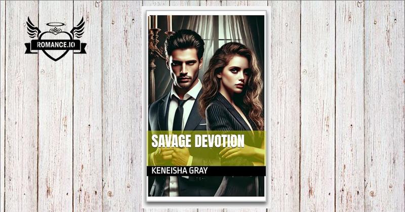 Savage Devotion by Keneisha Gray
