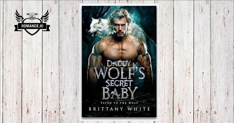 Daddy Wolf’s Secret Baby: A Rejected Mate Werewolf Shifter Romance by ...