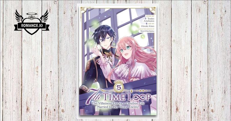 7th Time Loop: The Villainess Enjoys a Carefree Life Married to Her Worst Enemy! (Manga) Vol. 5 ...