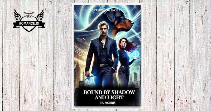 Bound by Shadow and Light: Eternal Blance 1 by J.K. Morris