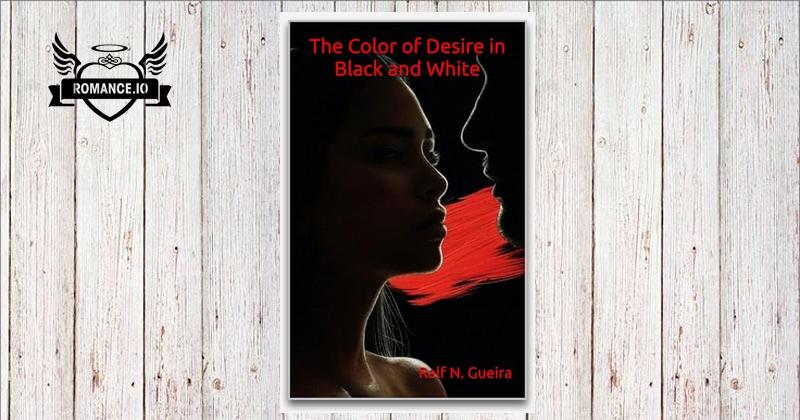 The Color of Desire in Black and White by Ralf N. Gueira