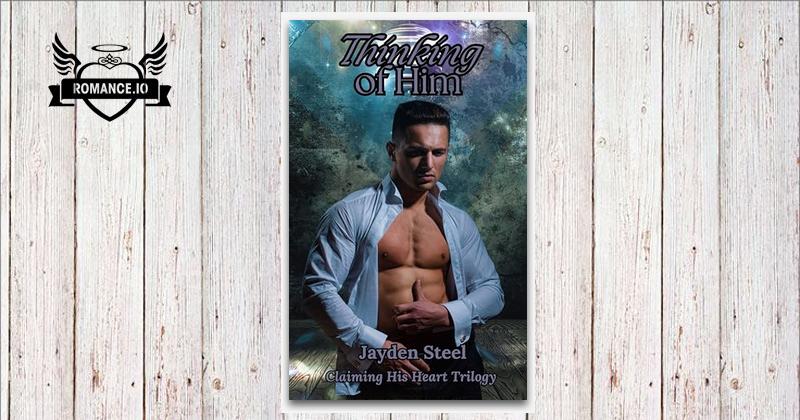Thinking of Him: Claiming His Heart Trilogy by Jayden Steel