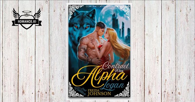 Contract With Alpha Logan: A Steamy Werewolf Romance of Betrayal, Revenge, Power and Forbidden ...