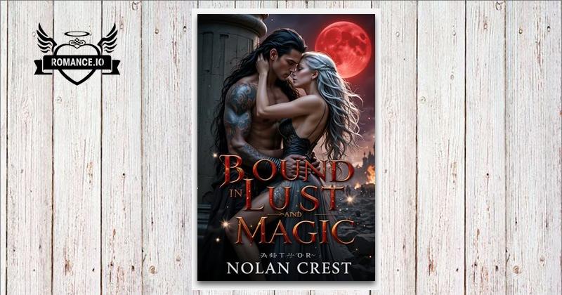 Bound in Lust and Magic: A Dark Fae King’s Obsession by Nolan Crest
