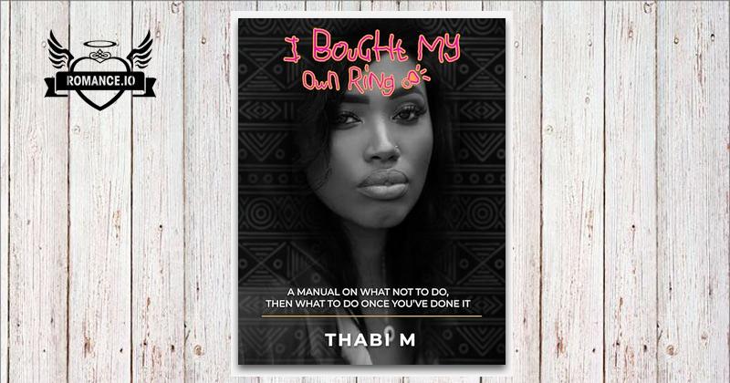 I Bought My Own Ring: A Manual On What Not To Do, Then What To Do Once You've Done It by Thabi M ...
