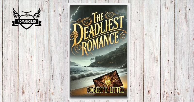 The Deadliest Romance by Robert D Little