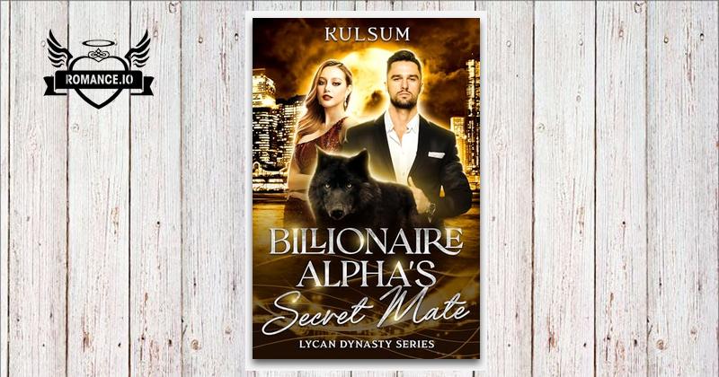 Billionaire Alpha's Secret Mate: A Forced Proximity Rejected Mate Secret Baby Billionaire ...