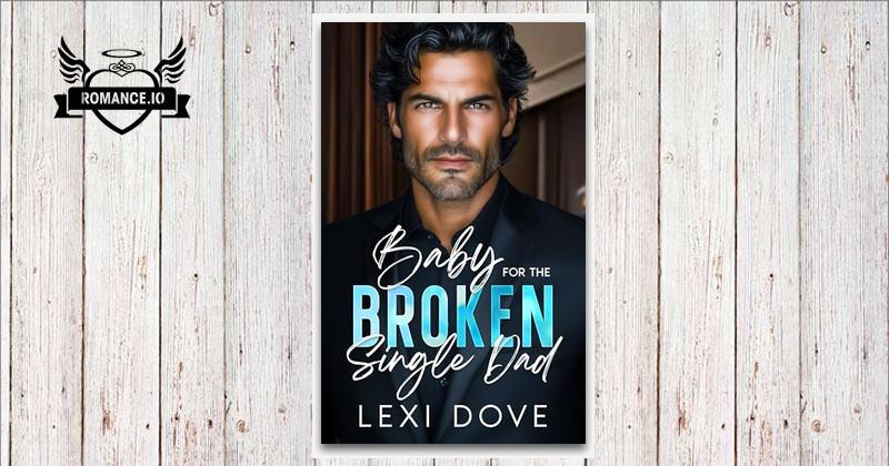 Baby For The Broken Single Dad: An Enemies to Lovers, Boss Romance by ...