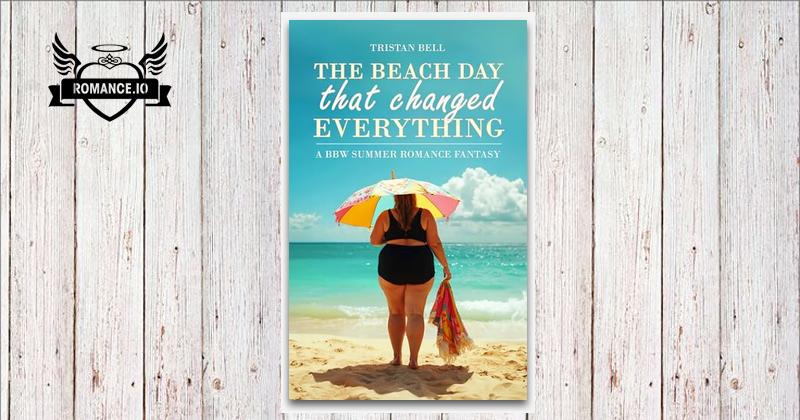 The Beach Day That Changed Everything: A BBW Summer Romance Fantasy by Tristan Bell