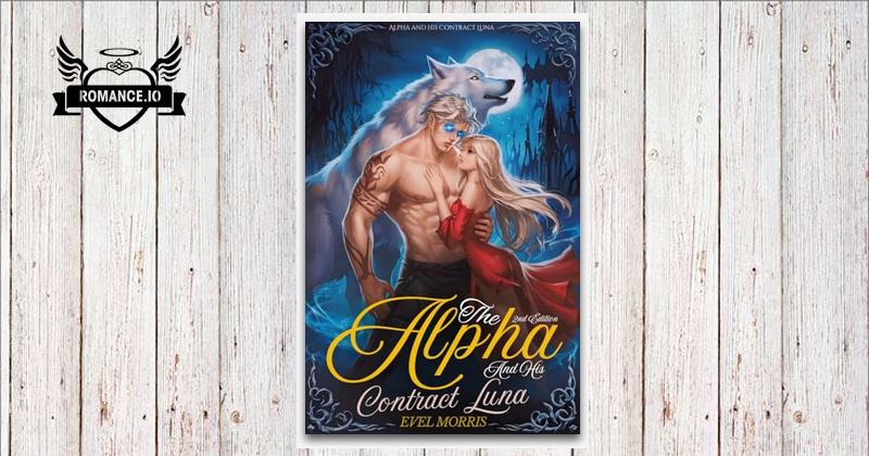 The Alpha and His Contract Luna: A Steamy Werewolf Romance of Forbidden Love and Contract ...