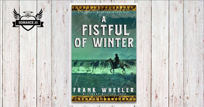 A Fistful of Winter : A Classic Western Adventure by Frank Wheeler